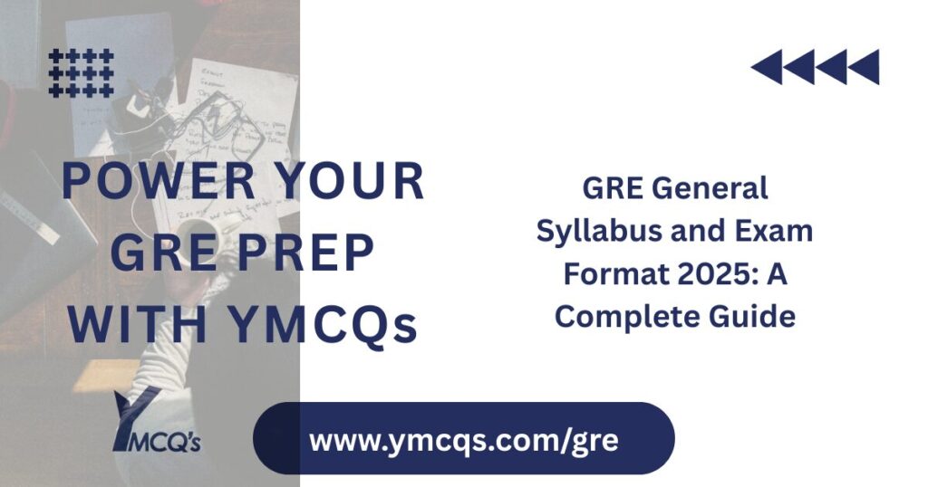 GRE General Syllabus and Exam Format 2025: A Complete Guide
